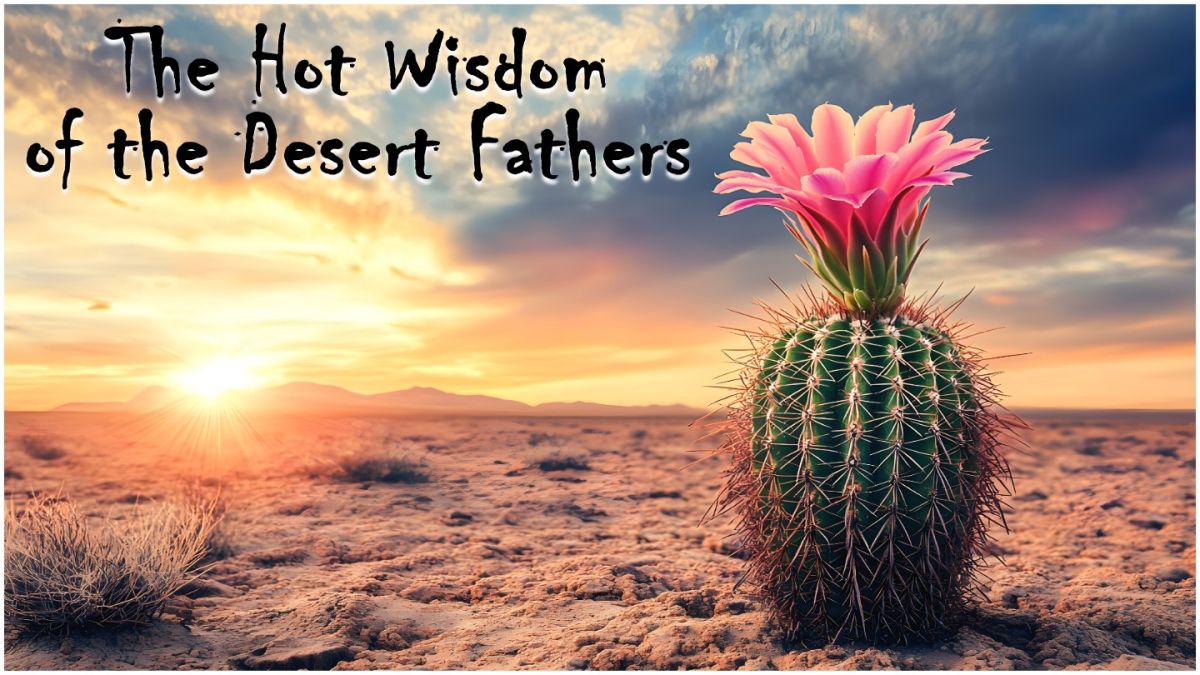 The Hot Wisdom of the Desert Fathers: Introduction – River's Edge ...